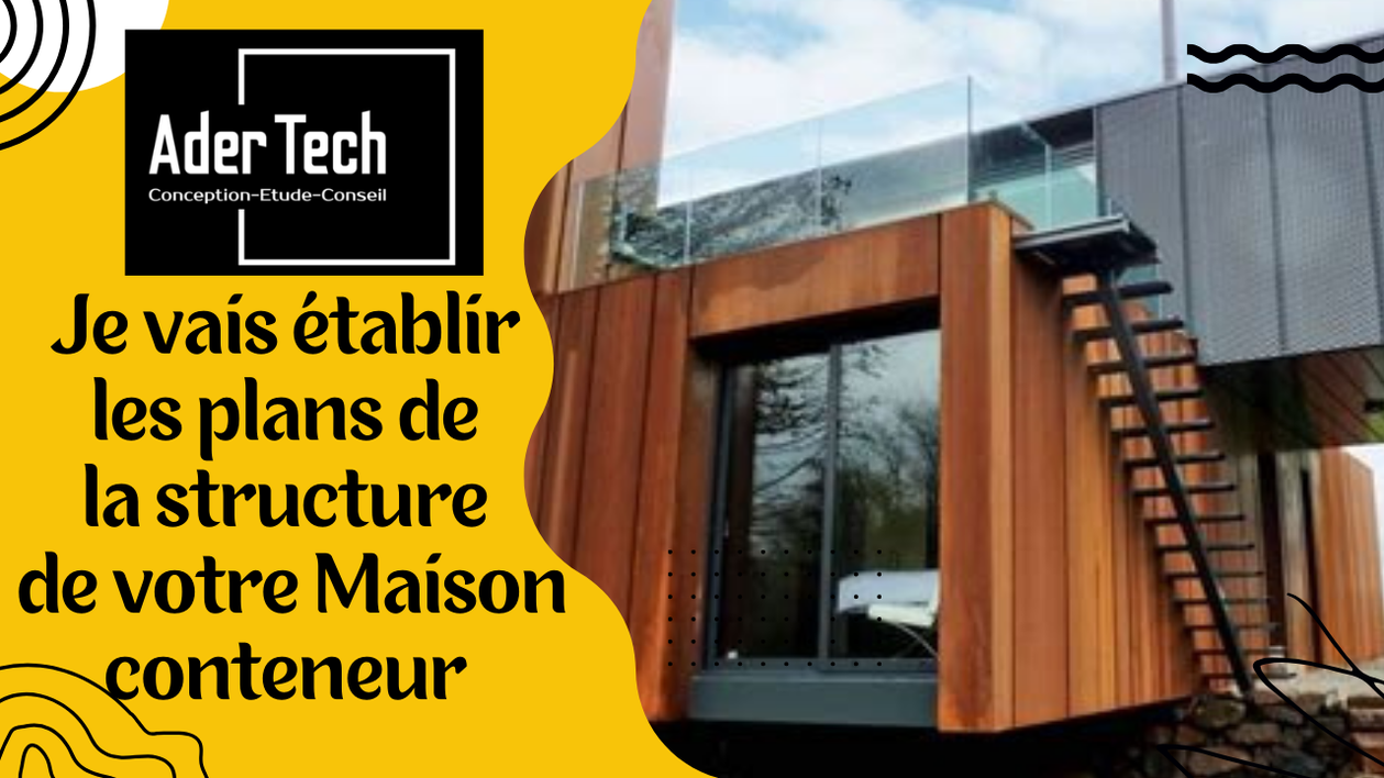 Je vais établir les plans de la structure de votre Maison container ...