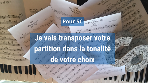 Je vais transposer votre partition dans la tonalité de votre choix par ...