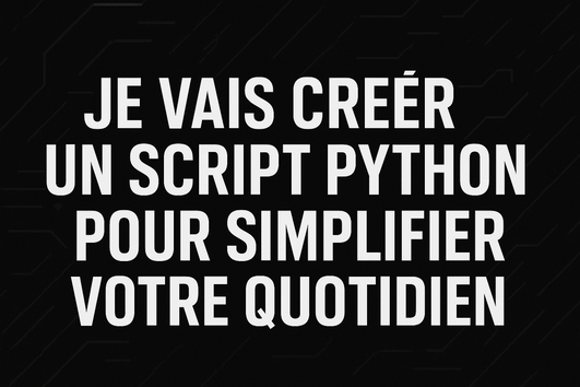 Je vais créer un script Python pour simplifier votre quotidien par NextStudio
