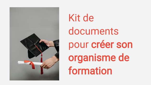 Je vais livrer un kit de documents pour créer un organisme de formation ...
