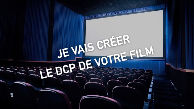 Je vais créer votre DCP ou Digital Cinema Package par Ailieran