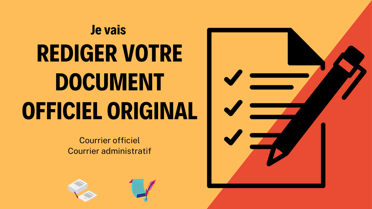 Je vais rédiger votre document officiel ou votre document administratif ...