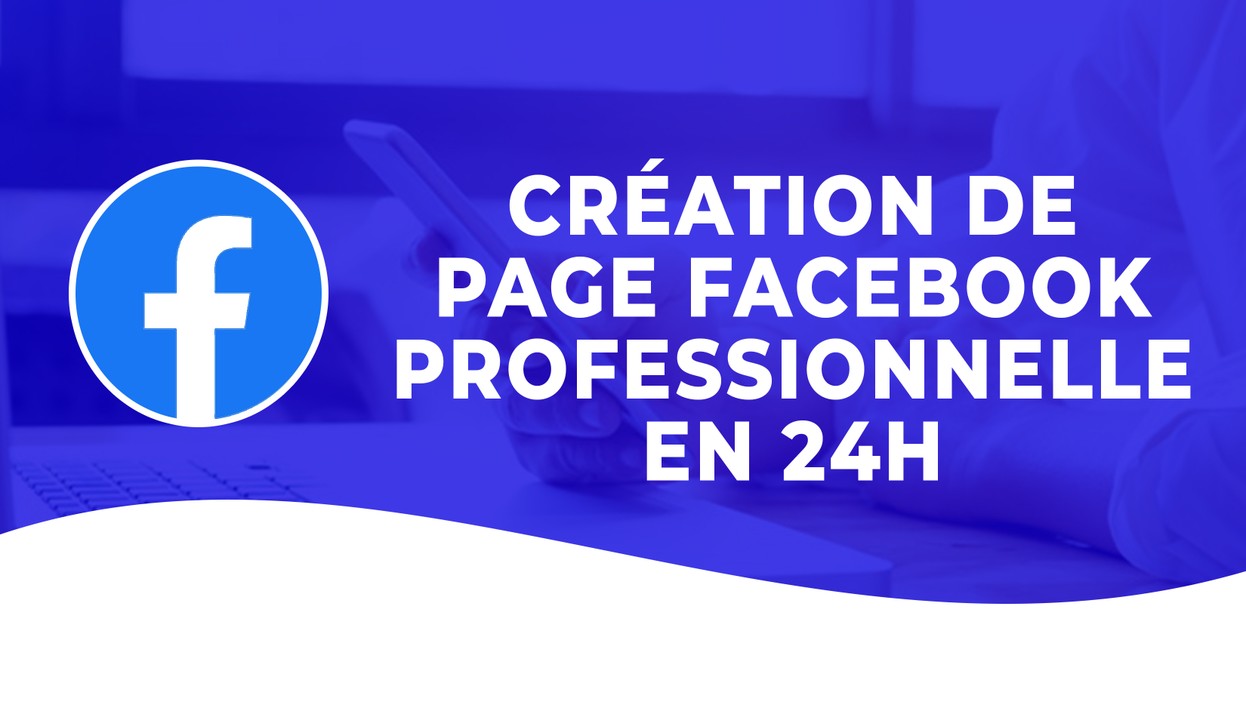 Je vais créé une page Facebook professionnelle clé en main pour votre ...