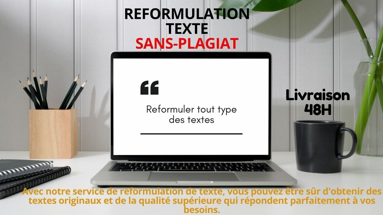 Je vais réaliser la reformulation sans plagiat de votre texte document ...