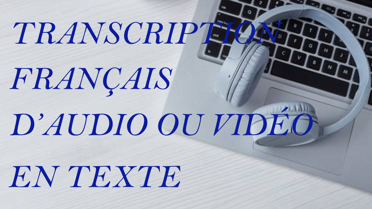 Je vais faire la transcription de vos audios ou vidéos français de 15 ...