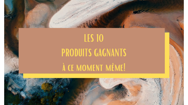 Je vais te donner la liste des 10 produits winners à vendre en 2020 par ...