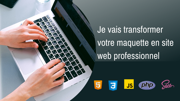Je vais transformer votre maquette en html, Css et l'adapter sur mobile ...