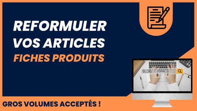 Je vais faire la reformulation de vos articles ou fiches produits par ...