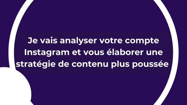 Je vais analyser votre compte Instagram et vous élaborer une stratégie ...