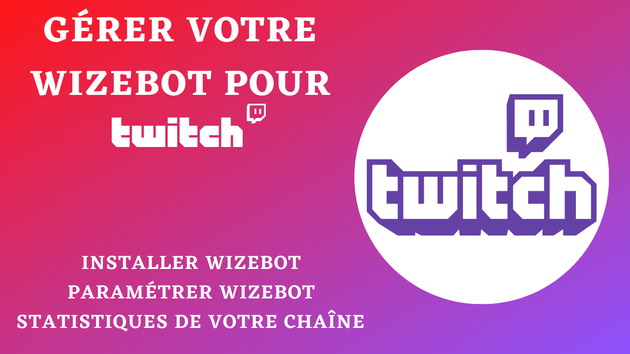 Je vais vous expliquer comment gérer votre WizeBot pour Twitch par ...