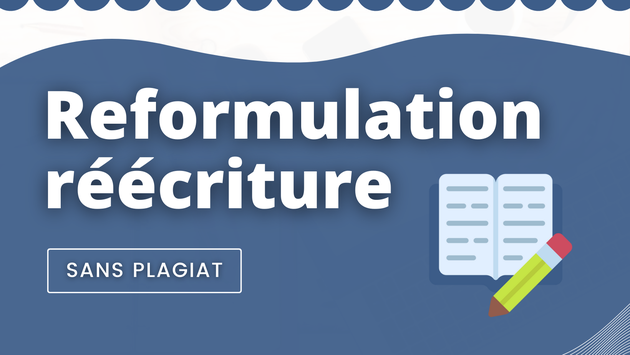 Je vais accomplir la reformulation de vos textes, articles, mémoires ...