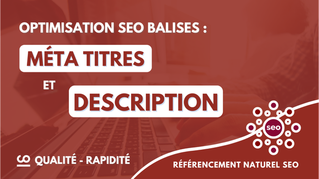 Je vais optimiser les balises Méta Titres et Description de votre site ...